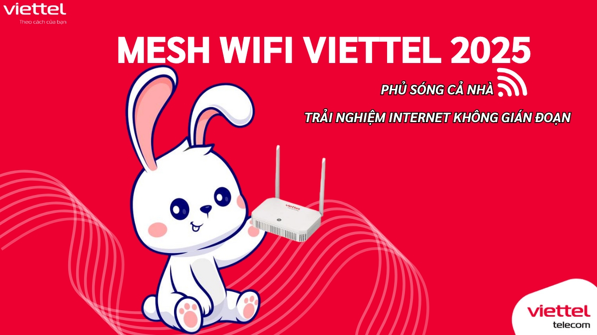 Mesh WiFi Viettel 2025 – Phủ Sóng Internet Tốt Nhất