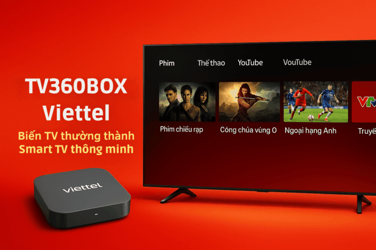 Box TV360 Viettel 2025 – Biến TV Thường Thành Smart TV Giá Rẻ